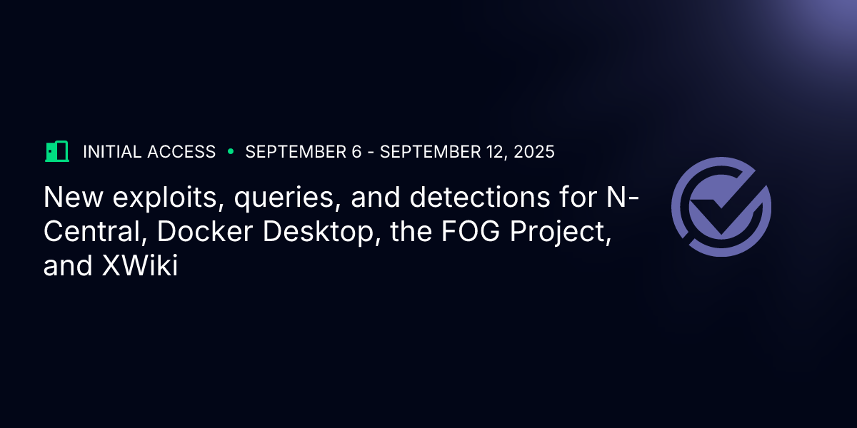 New exploits, queries, and detections for N-Central, Docker Desktop ...