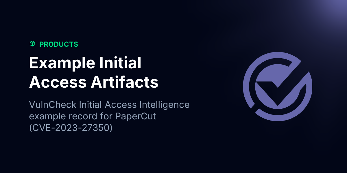 Example Initial Access Artifacts - VulnCheck Docs