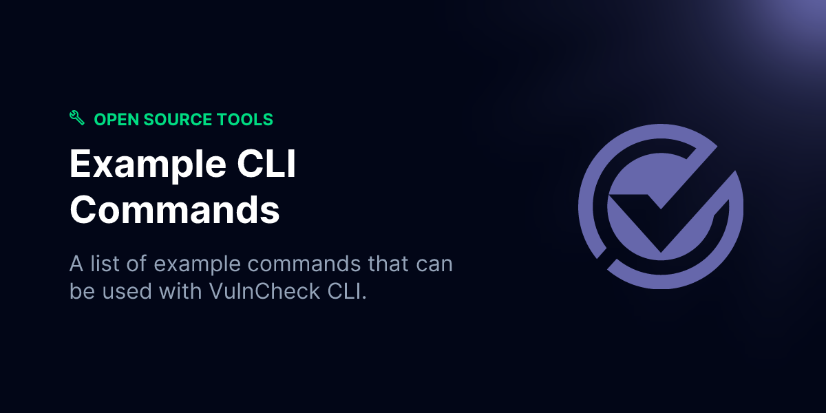 Example CLI Commands - VulnCheck Docs Example CLI Commands - VulnCheck Docs